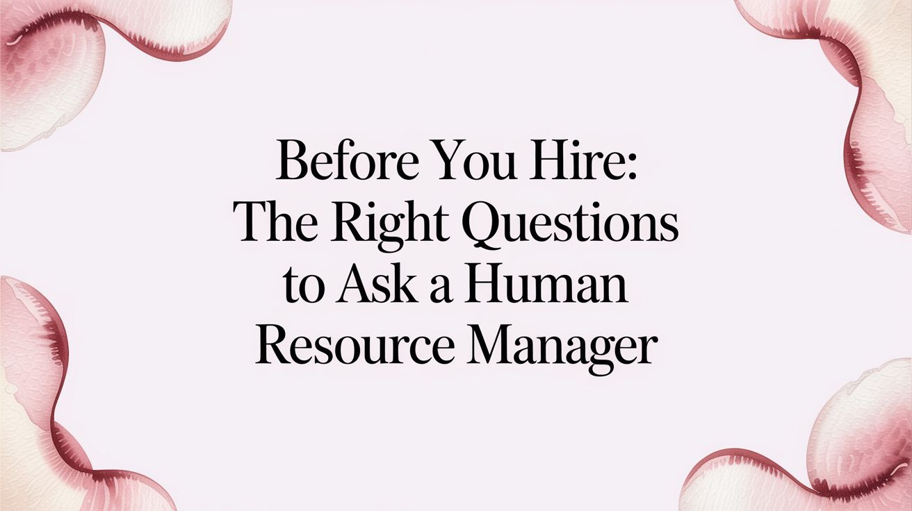 Before You Hire: The Right Questions to Ask a Human Resource Manager