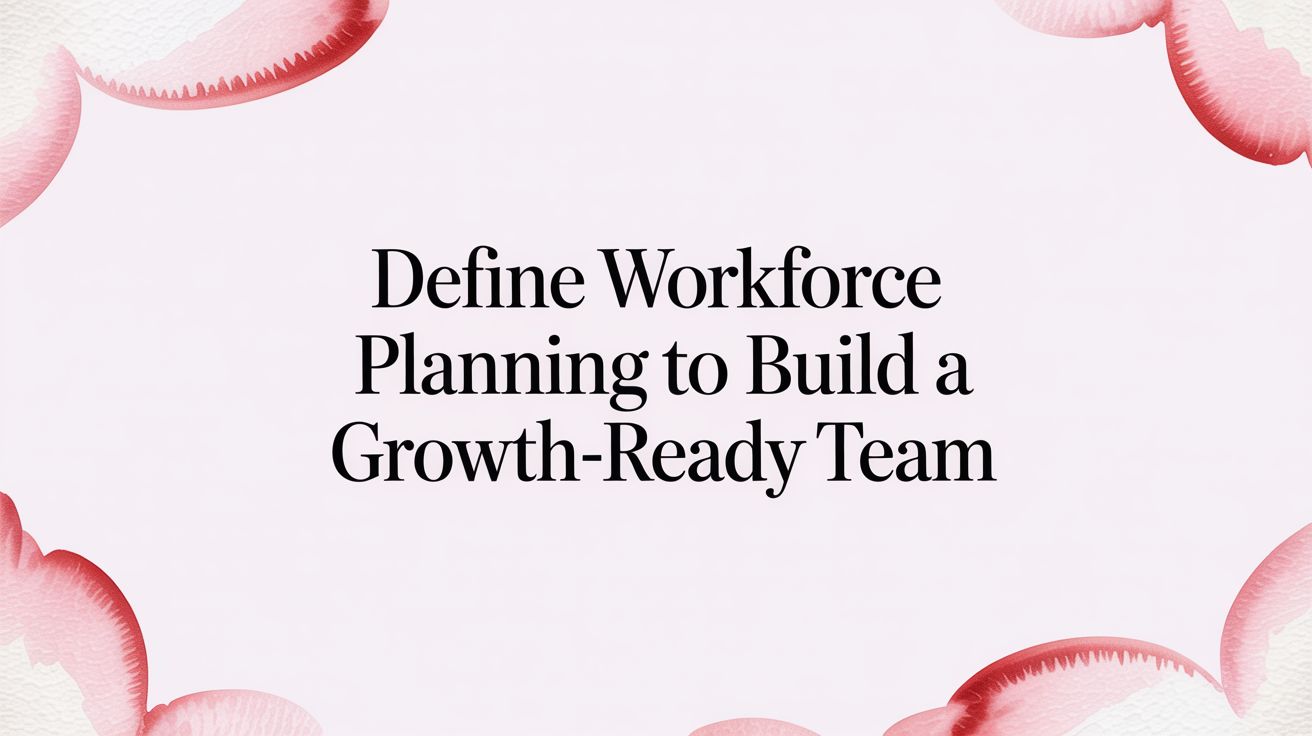 Define Workforce Planning Without The Fluff: Your Guide to Building a ...