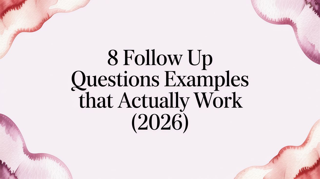 8 Follow Up Questions Examples That Actually Work (2026)